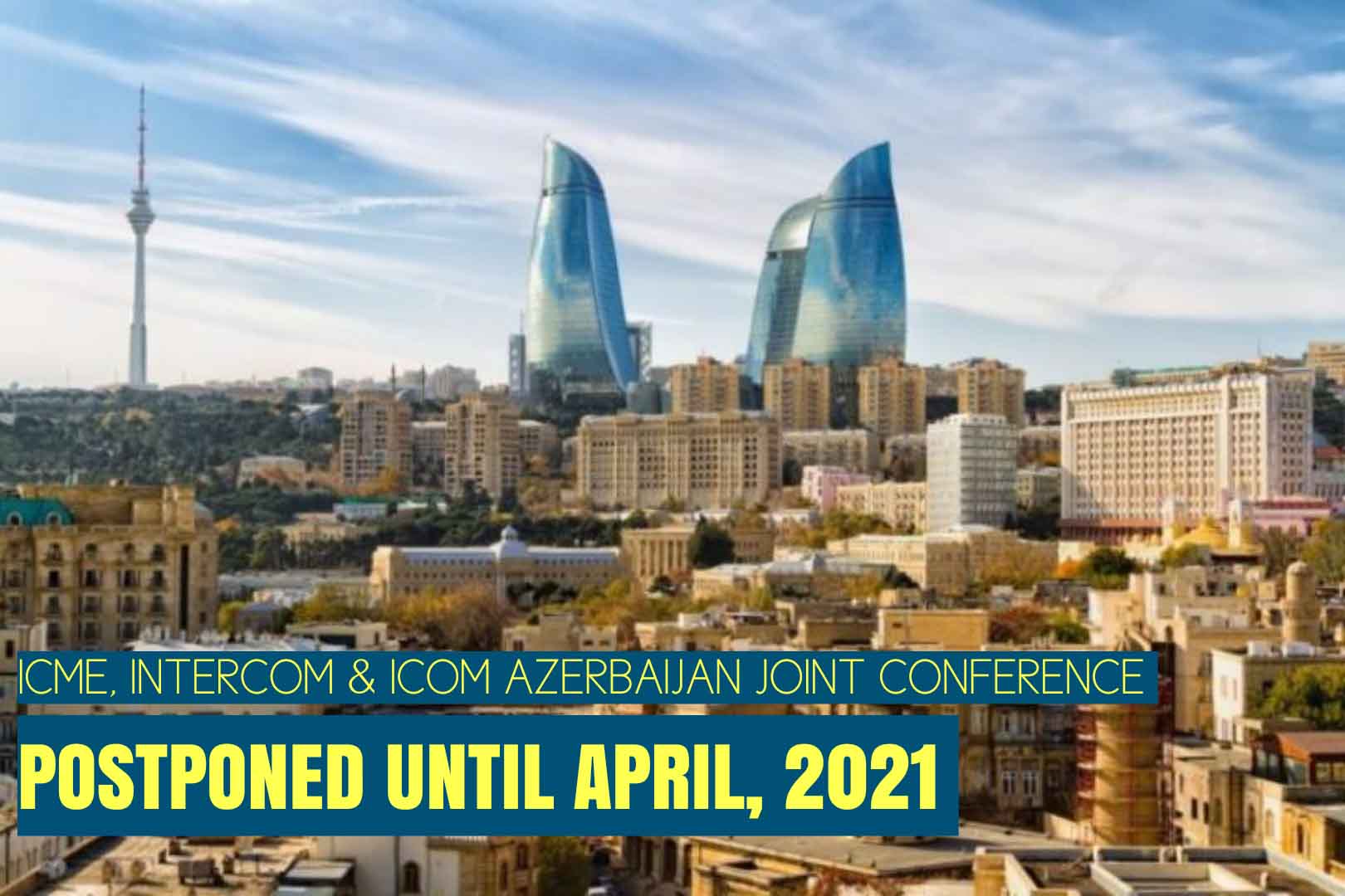 THE JOINT CONFERENCE of ICME, INTERCOM & ICOM AZERBAIJAN IS POSTPONED ...